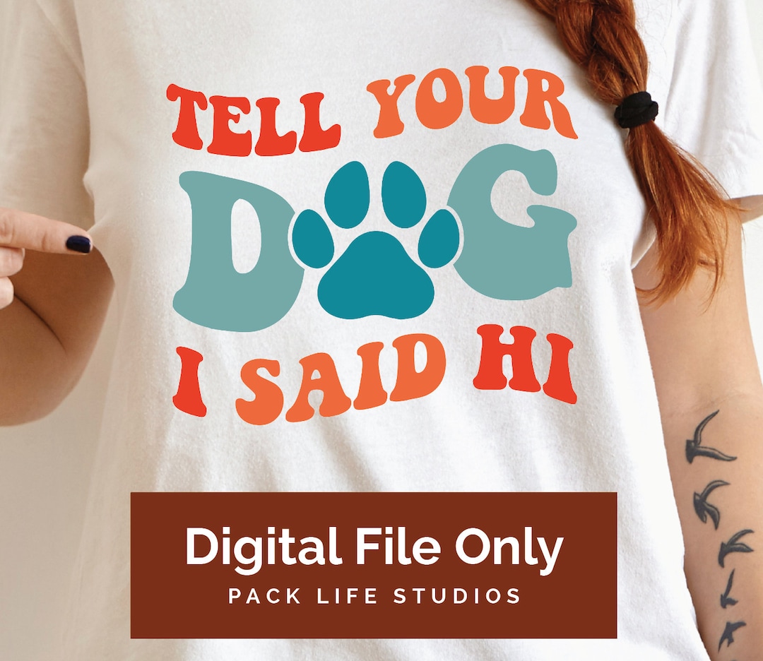 Tell Your Dog I Said Hi PNG Dog Lover Tshirt Design 1970s Vibe Artwork ...