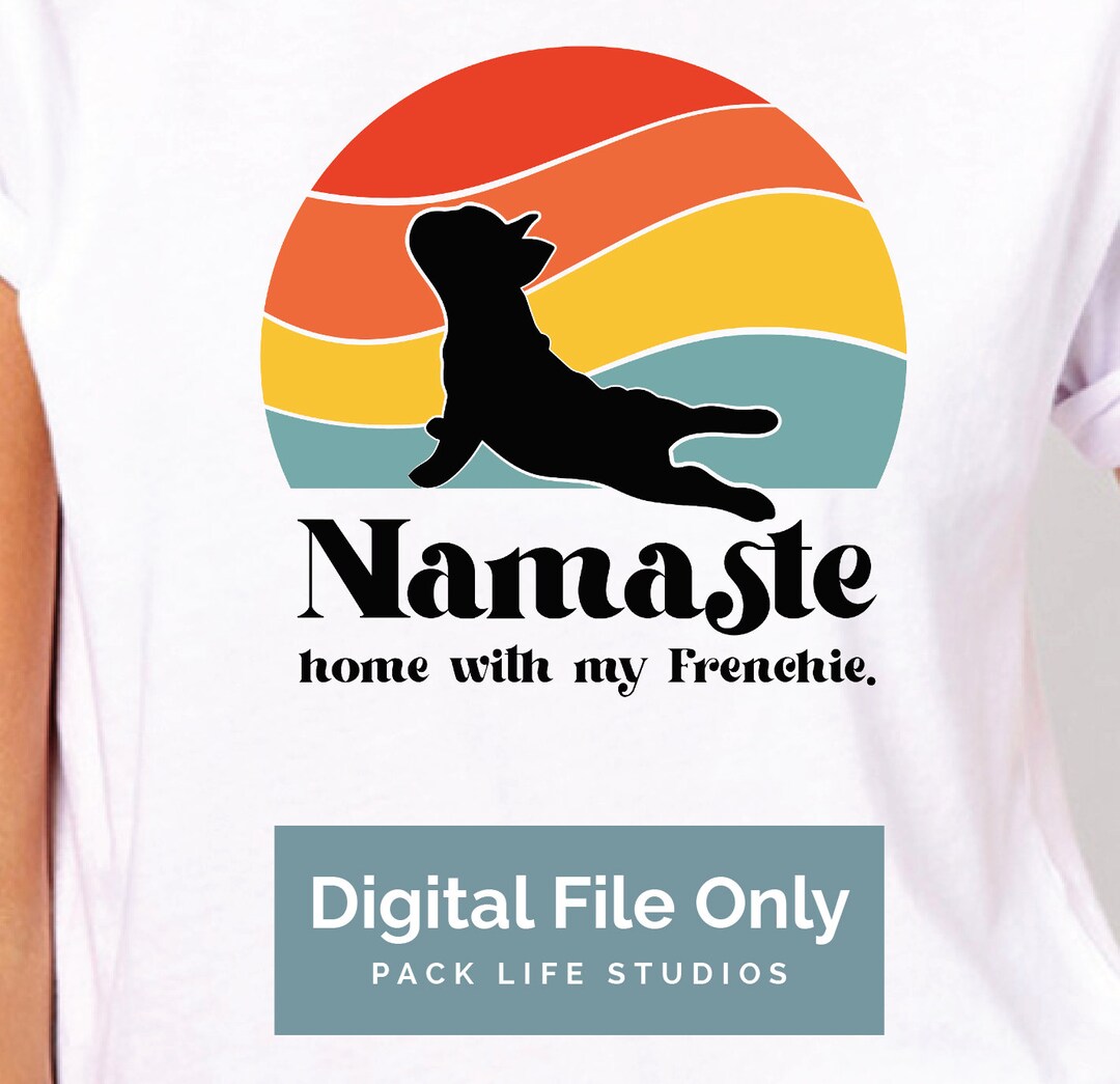 Namaste Home With My Frenchie PNG Dog Lover Tshirt Design Funny French ...