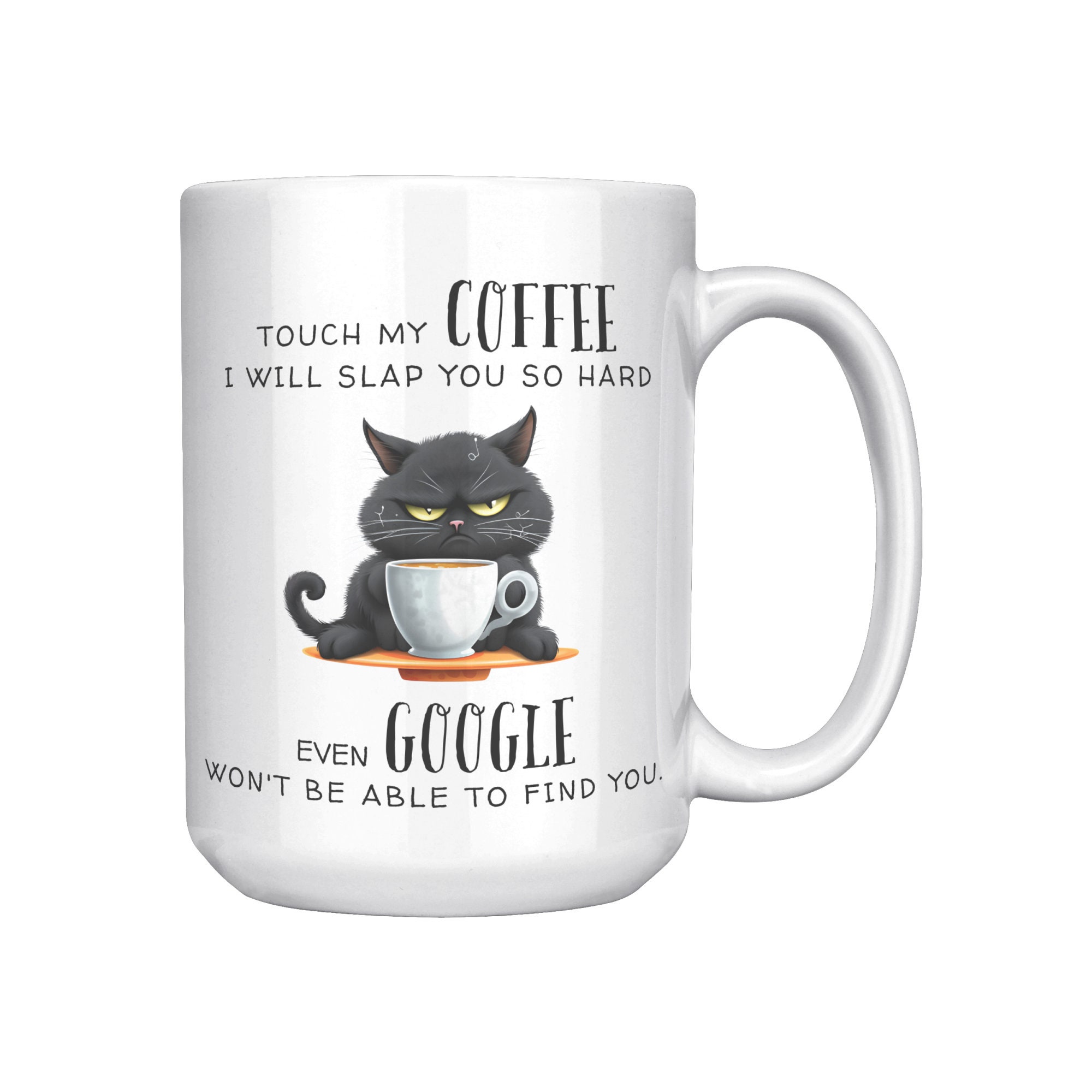 Touch My Coffee Even Google Wont Be Able to Find You | Funny Cat Mug ...