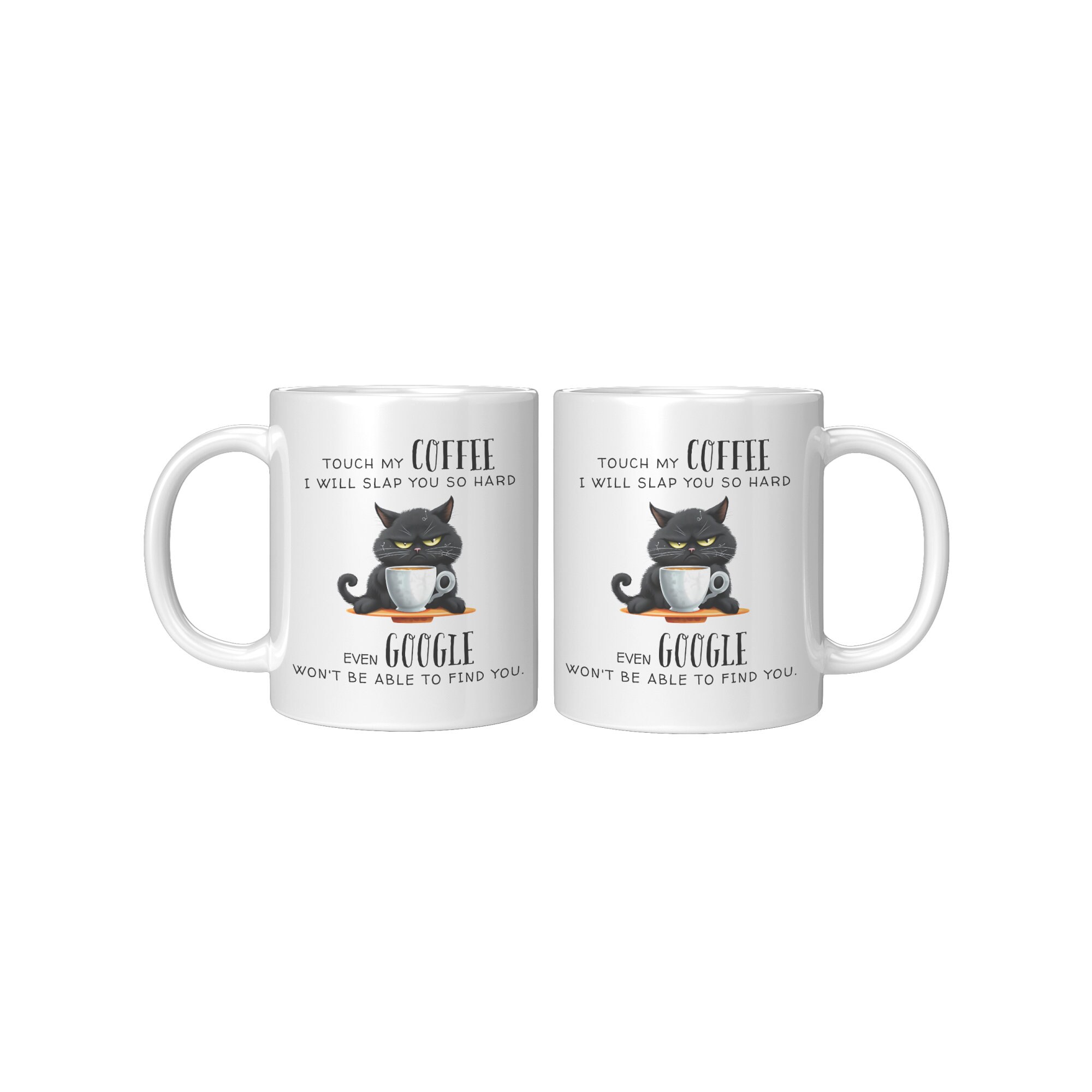 Touch My Coffee Even Google Wont Be Able to Find You | Funny Cat Mug ...