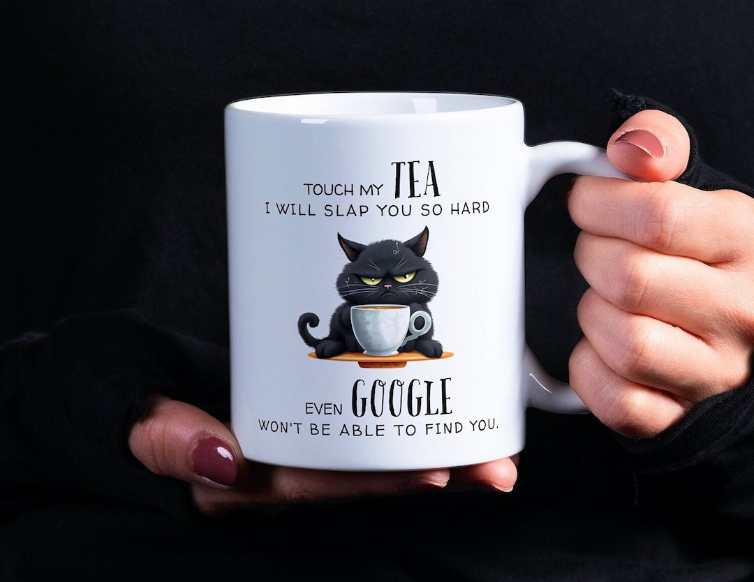 Touch My Tea Even Google Wont Be Able to Find You Funny Cat Mug | Touch ...