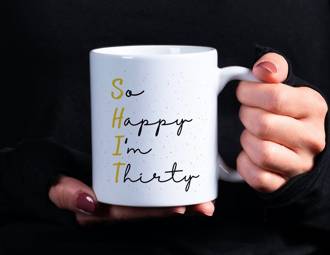 So Happy I'm Thirty Mug | Funny 30th Birthday Gift Funny Birthday Mug ...