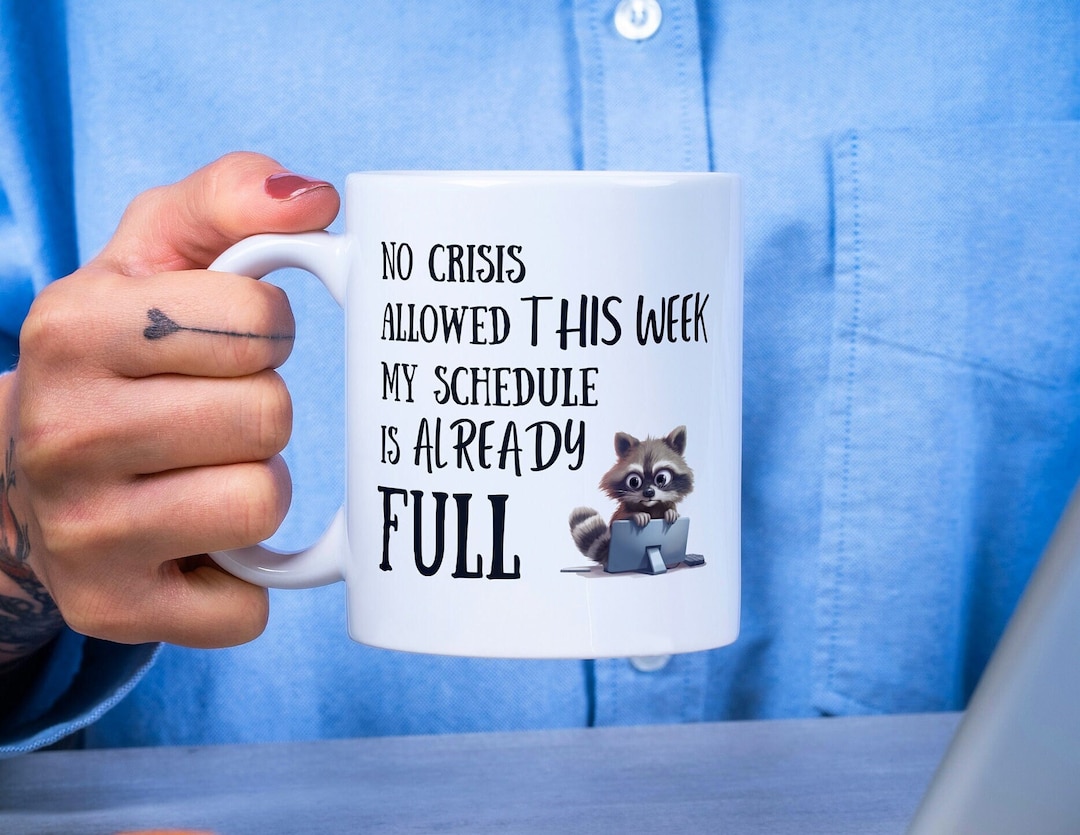 No Crisis This Week My Schedule is Already Full | Funny Coffee Mug ...