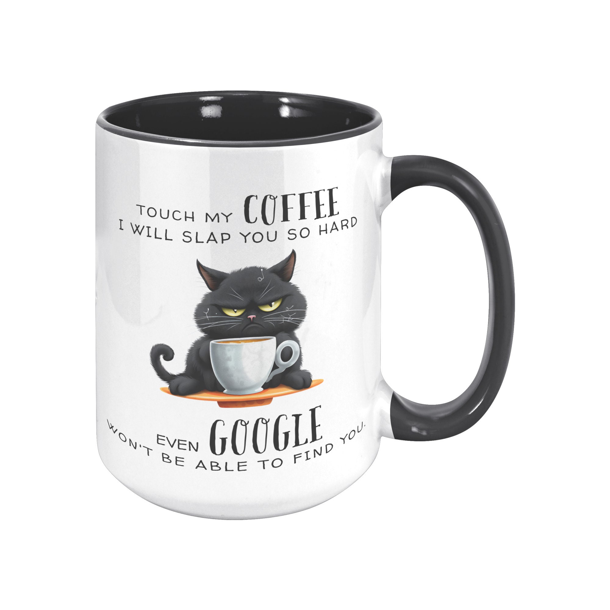 Touch My Coffee Even Google Wont Be Able to Find You | Funny Cat Mug ...