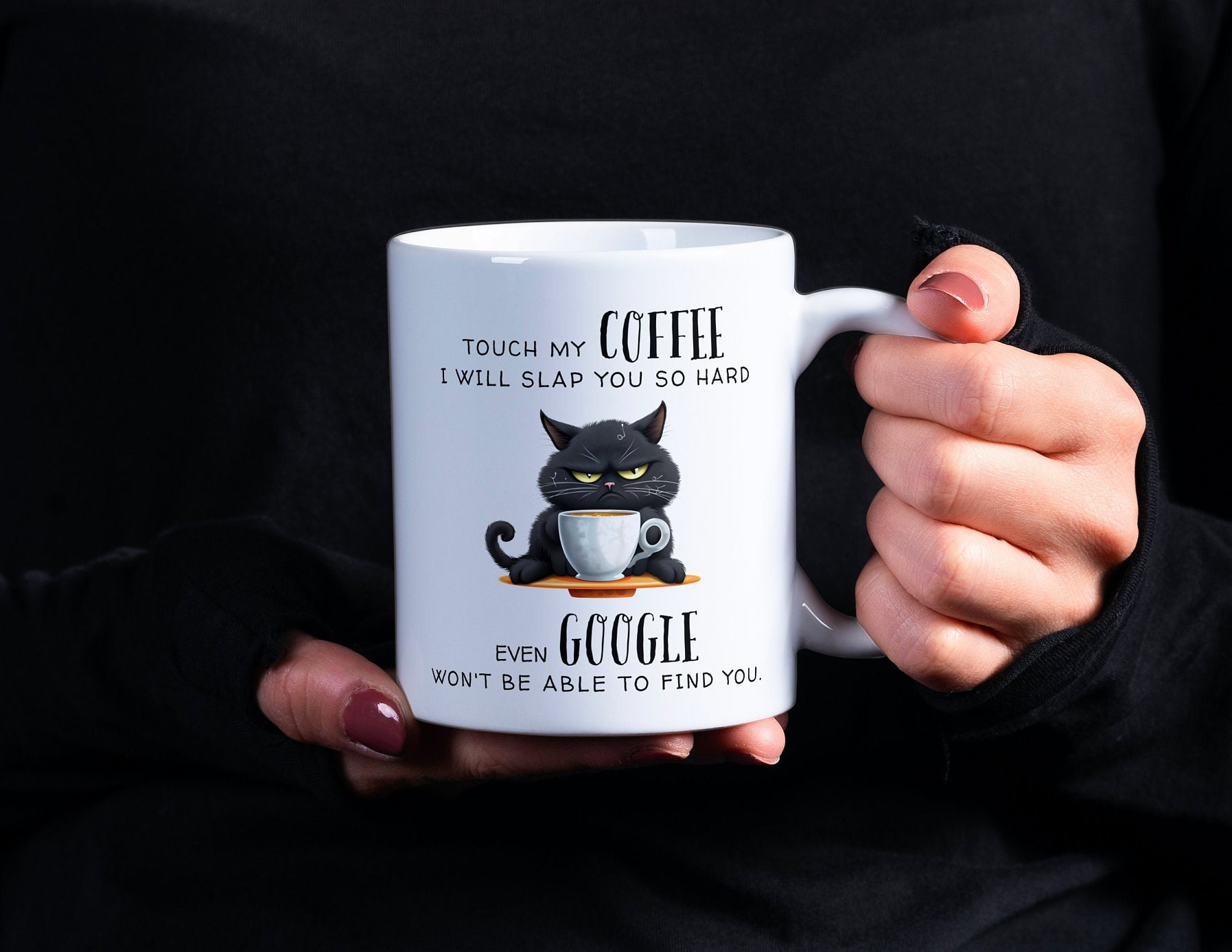 Touch My Coffee Even Google Wont Be Able to Find You | Funny Cat Mug ...