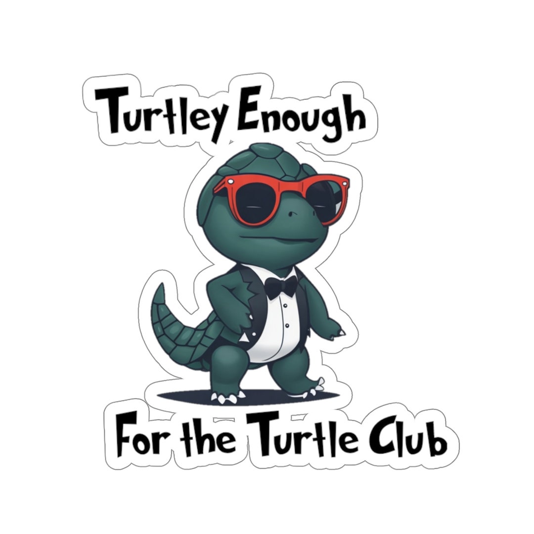 Turtley Enough for the Turtle Club Kiss-cut Sticker - Etsy