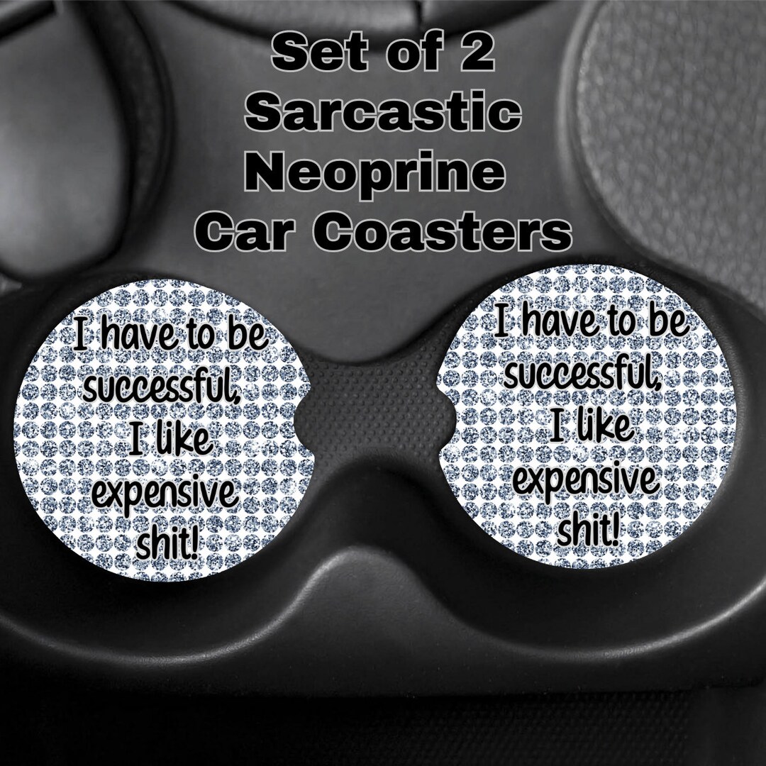 I Have to Be Successful, I Like Expensive Shit Car Coasters, Set of 2 ...