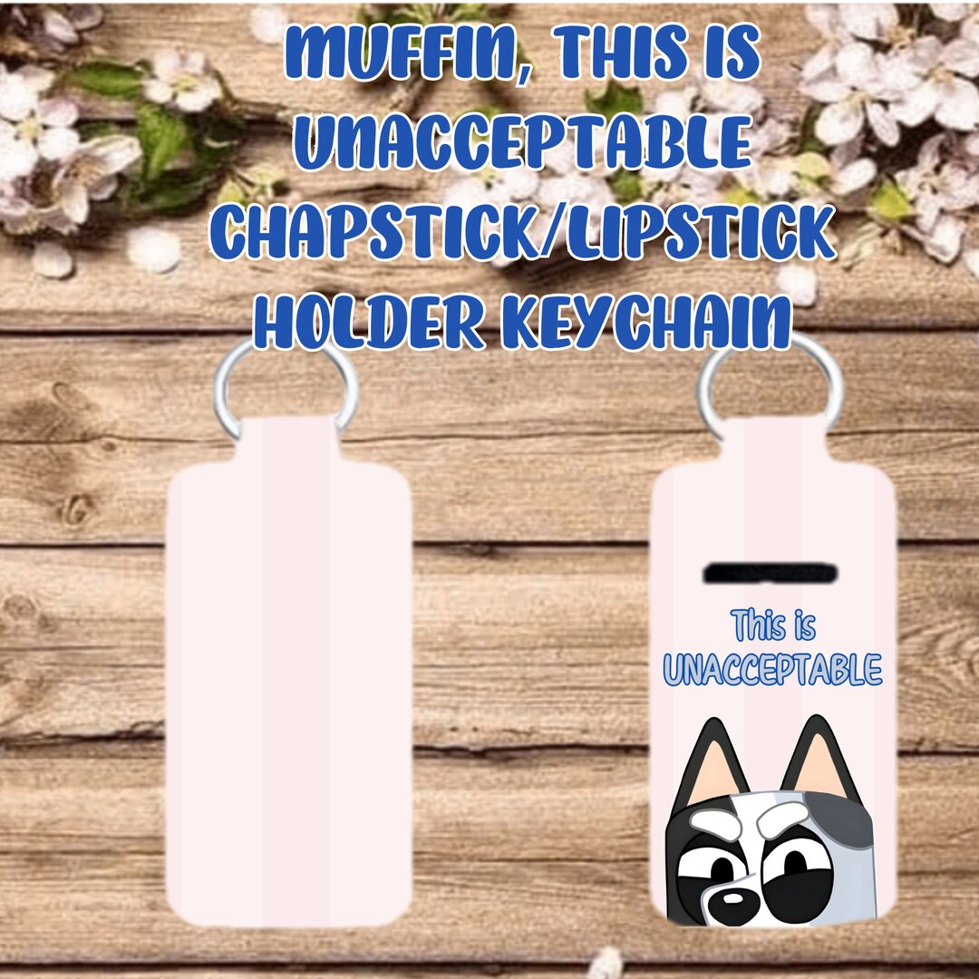 Muffin This is Unacceptable Chapstick/lipstick Holder Keychain, Bluey ...