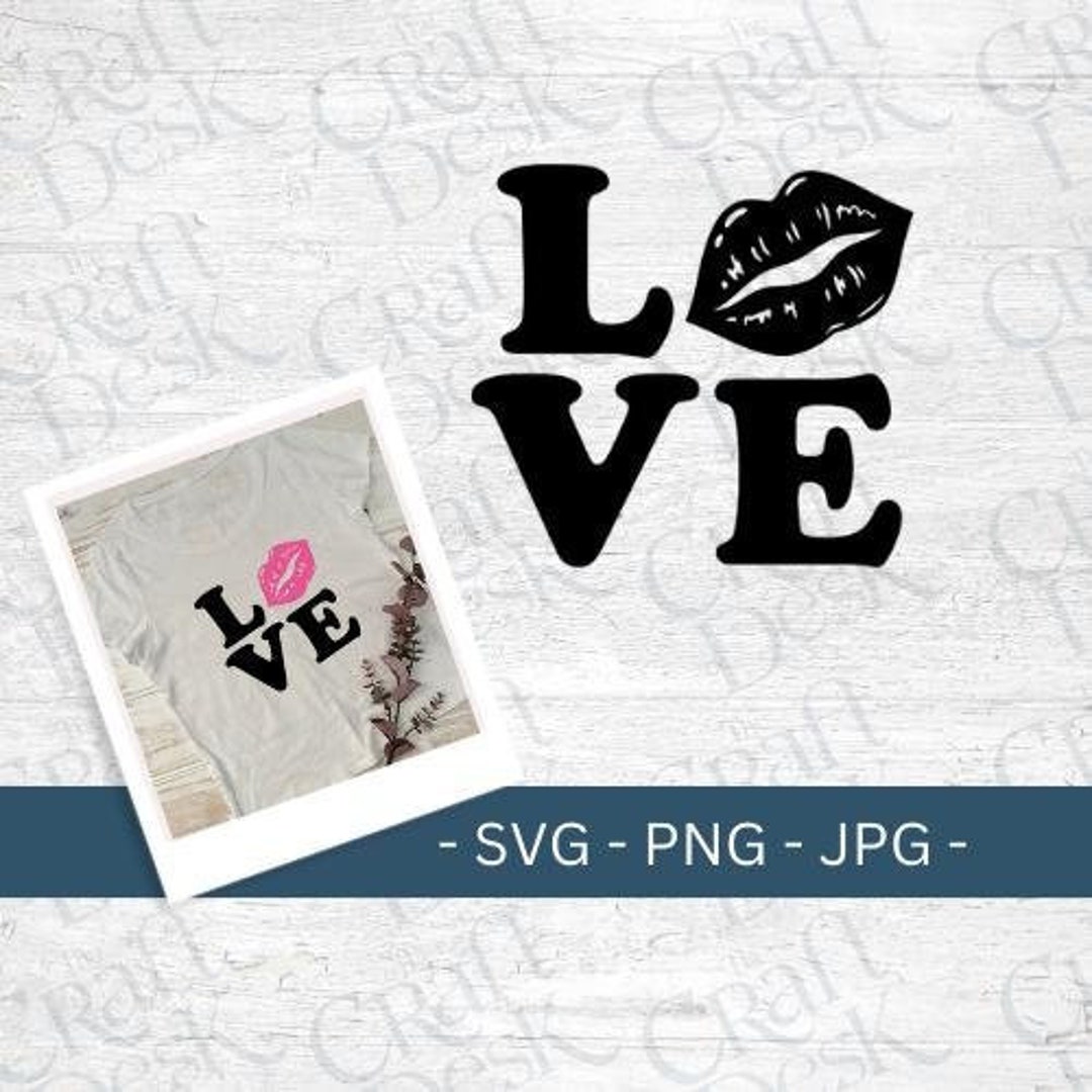Love SVG | Lips SVG | Valentine's Day SVG | Design File | Digital File ...