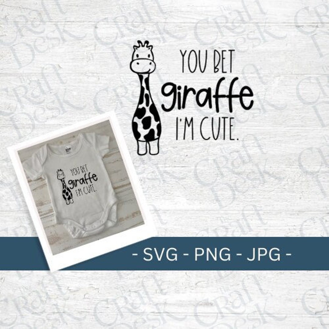 You Bet Giraffe I'm Cute SVG | Baby SVG | Giraffe SVG | Design File ...