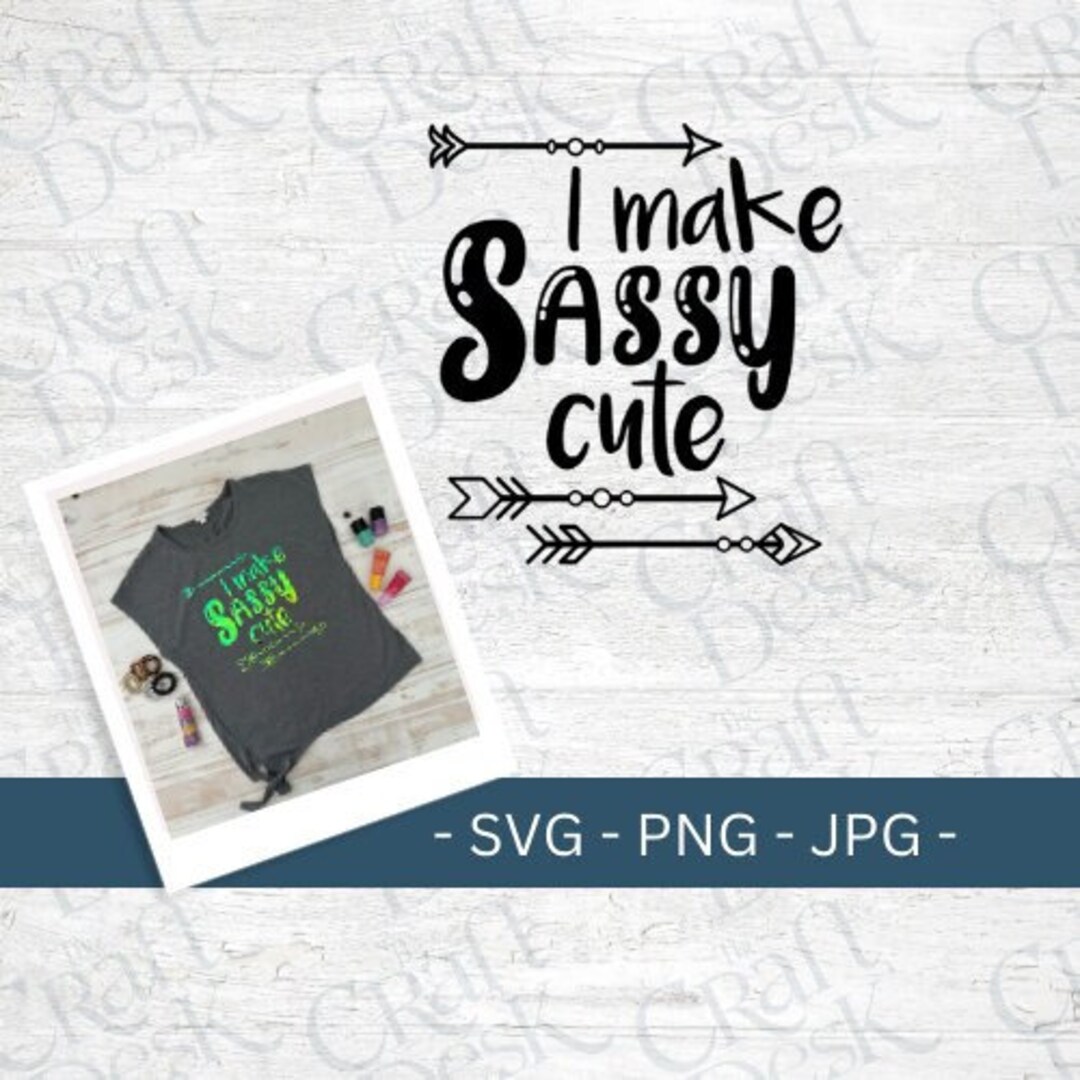 I Make Sassy Cute SVG | Girl SVG | Girl Power SVG | Design File ...