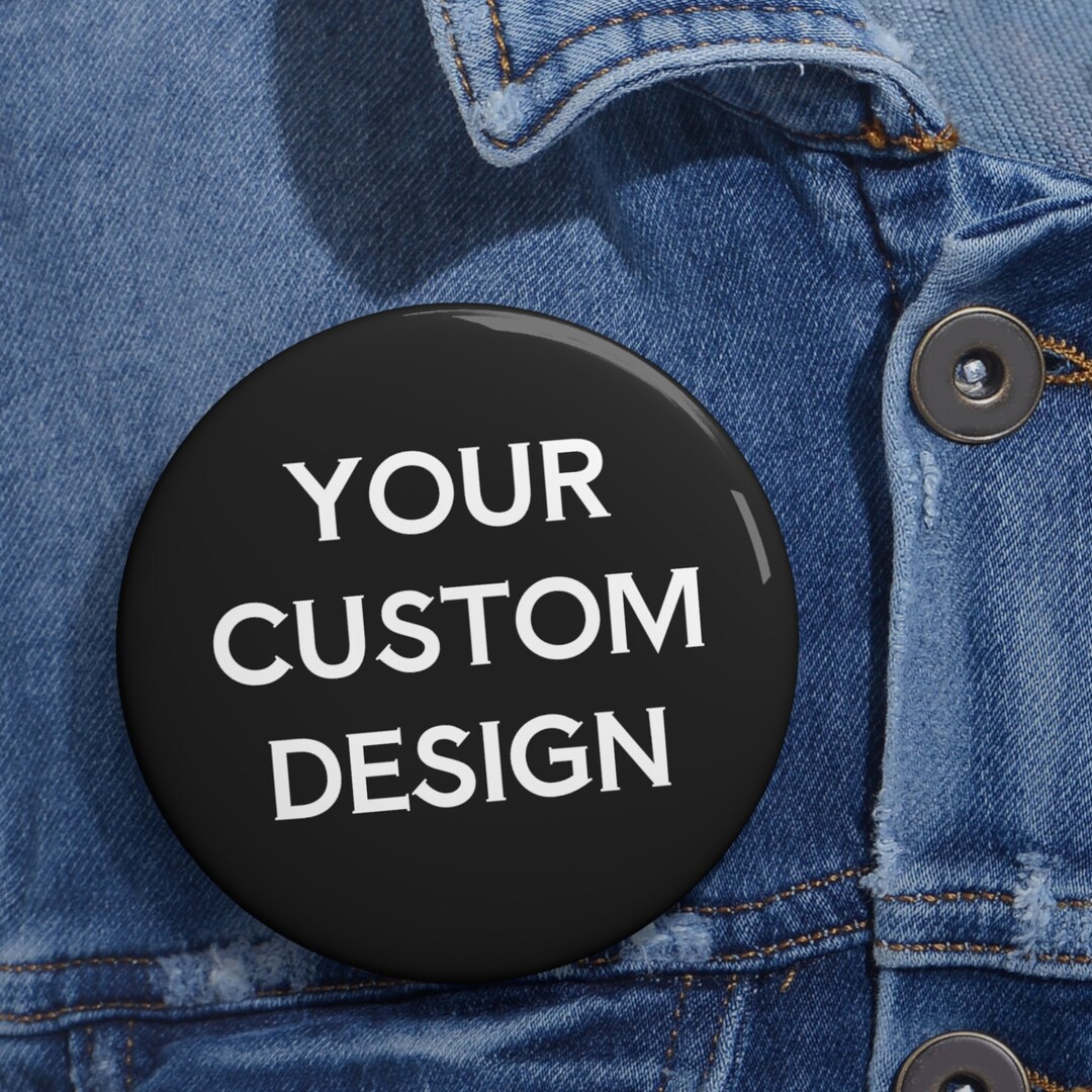 Custom Design Pin Button for Personal or Business, Personalized Pin Buttons, for Personal or for ...