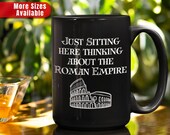 Roman Empire Mug Funny Coffee Mug Just Thinking About the - Etsy