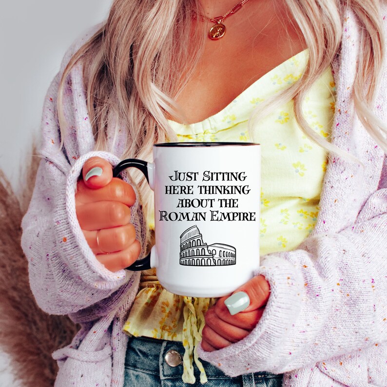 Roman Empire Mug Funny Coffee Mug Just Thinking About the - Etsy