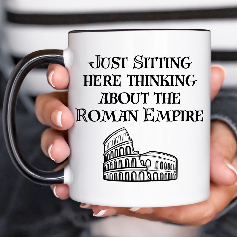Roman Empire Mug Funny Coffee Mug Just Thinking About the - Etsy