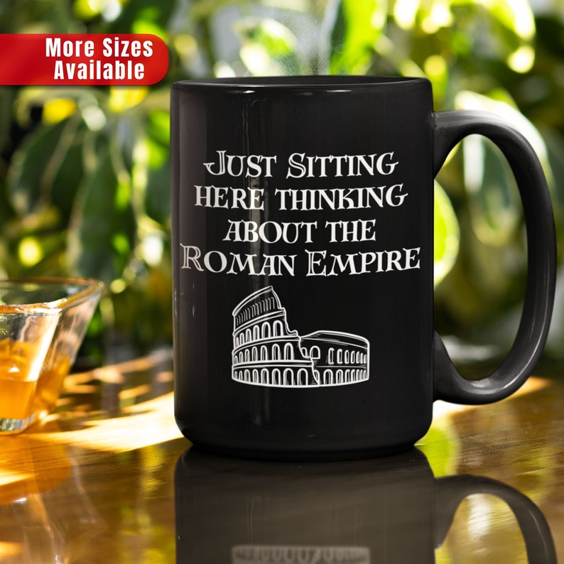 Roman Empire Mug Funny Coffee Mug Just Thinking About the - Etsy