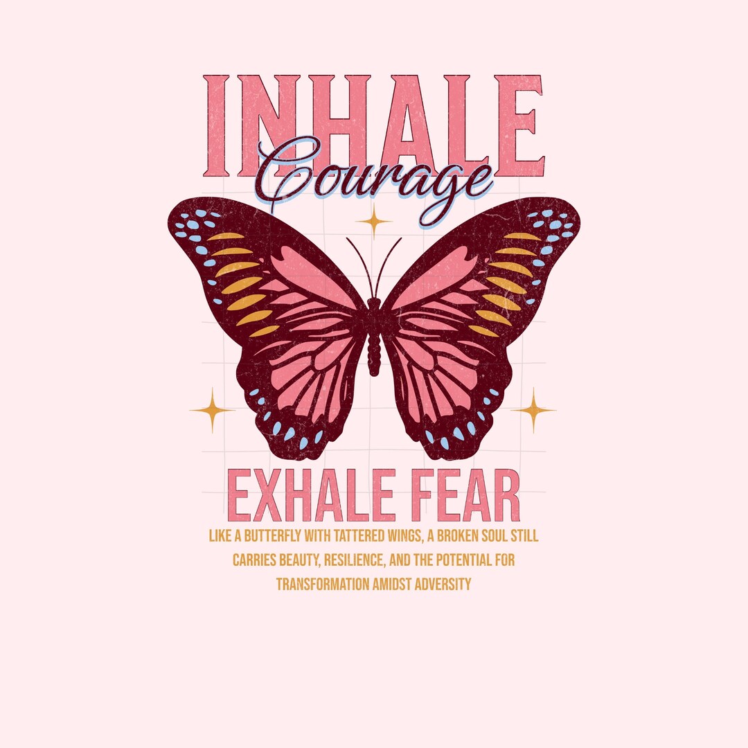 Inhale Courage Exhale Fear Png, Tshirt Designs, Butterfly Png ...