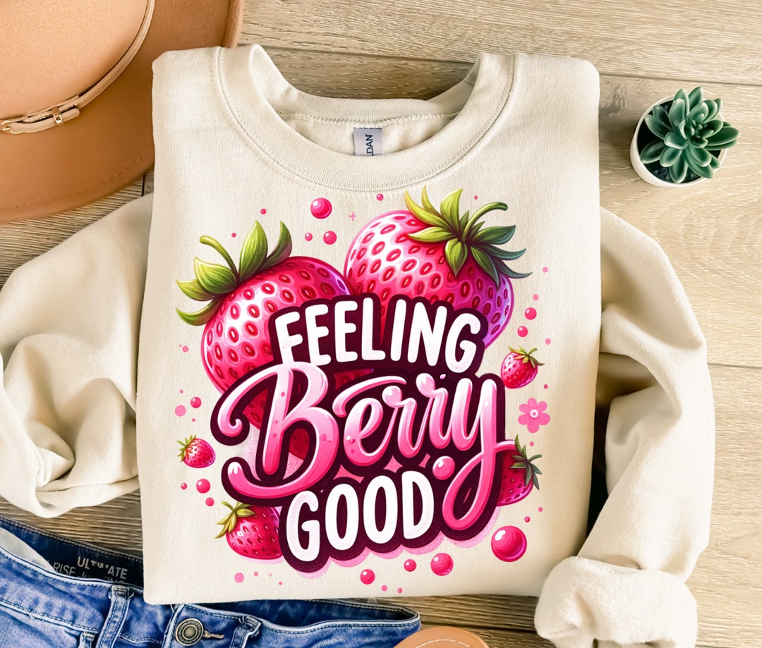 Feeling Berry Good Png, Strawberry Png, Funny Png, Funny Sublimation ...