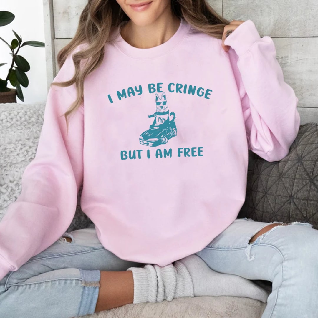 I May Be Cringe but I Am Free Sweatshirt, Trending Tshirt, Sarcastic ...