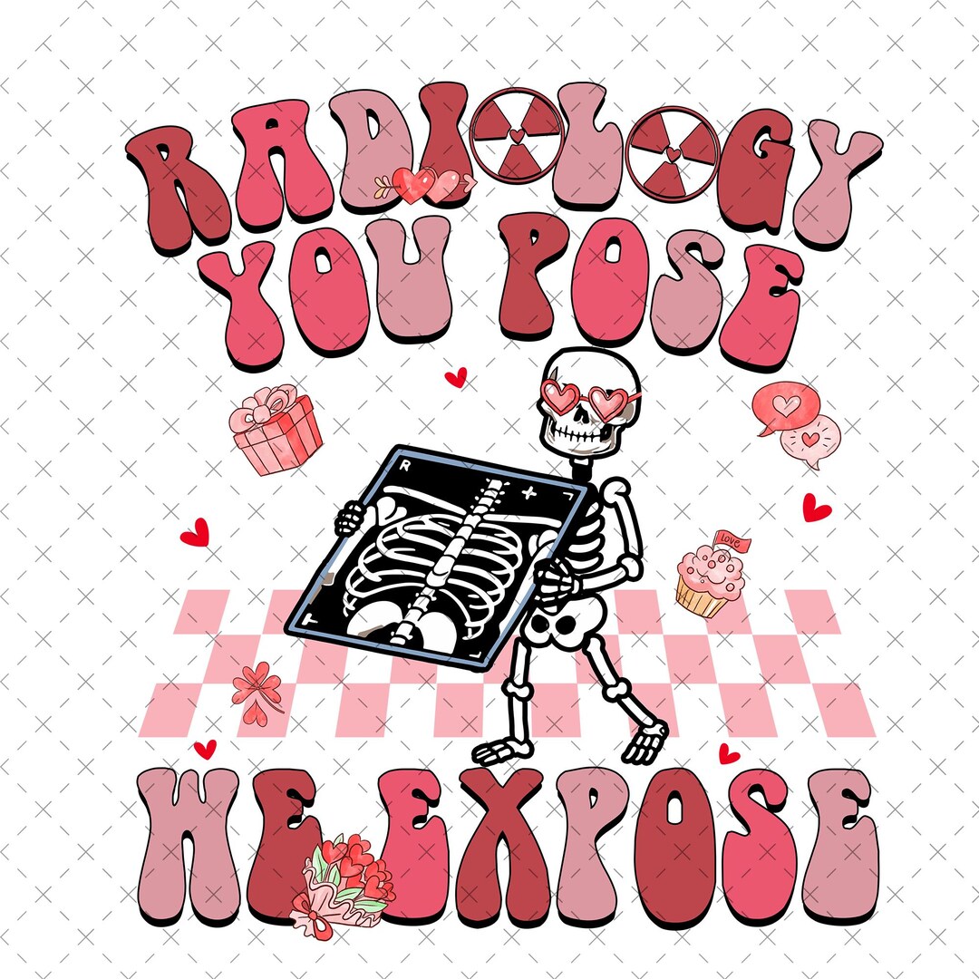 Radiology You Pose We Expose Rad Tech Valentine Png, Rad Tech ...