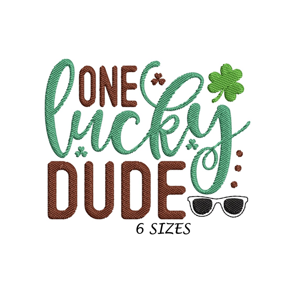 One Lucky Dude Saint Patricks Day Embroidery Design In 6 Sizes And