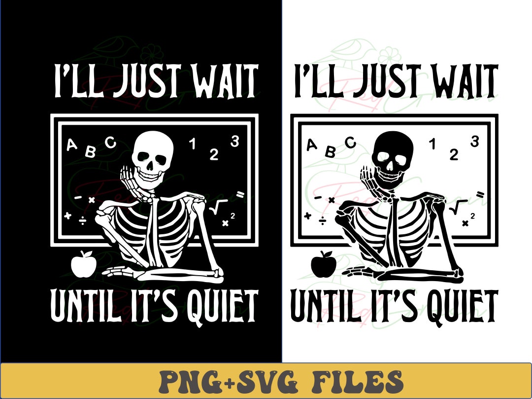 I'll Just Wait Until It's Quiet Svg, Png - Print Files, Sublimation - Trendy Halloween, Teacher ...