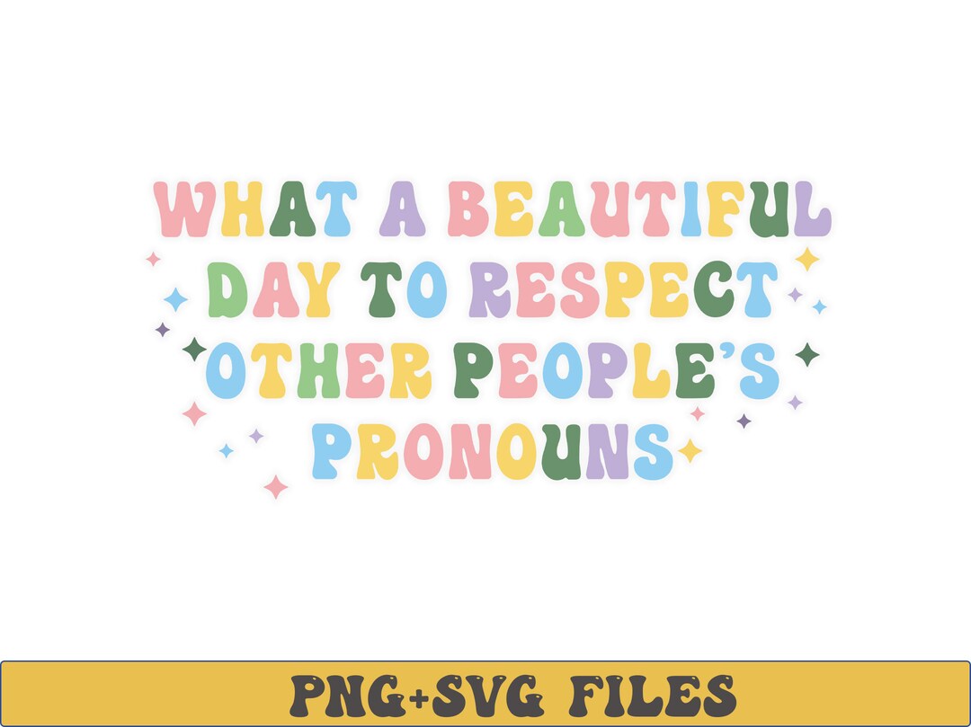 What A Beautiful Day to Respect Other People's Pronouns Svg,gay Rights ...