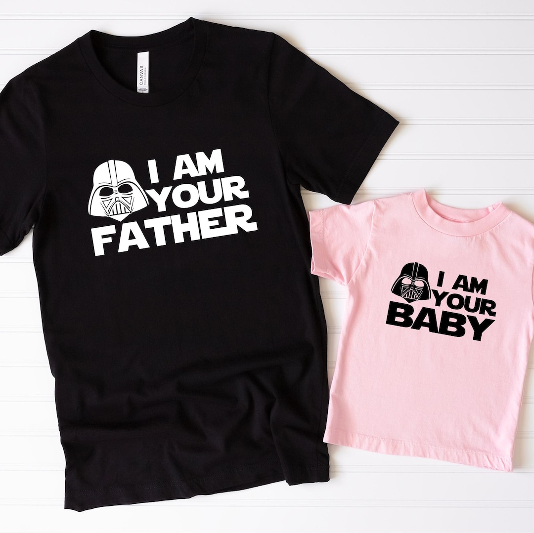 I Am Your Baby and I Am Your Father, I Am Your Father Shirt, I Am Your ...