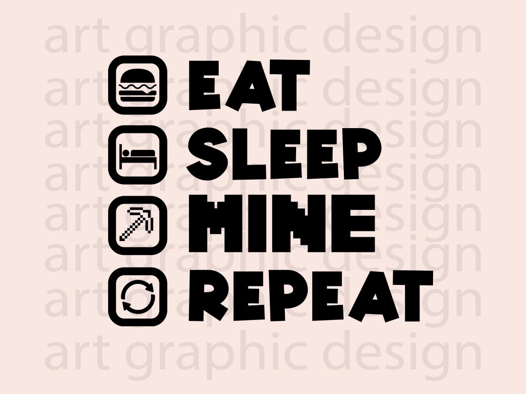 Eat Sleep Mine Repeat SVG , Gamer SVG , Craft T-shirt SVG , Eat Sleep ...