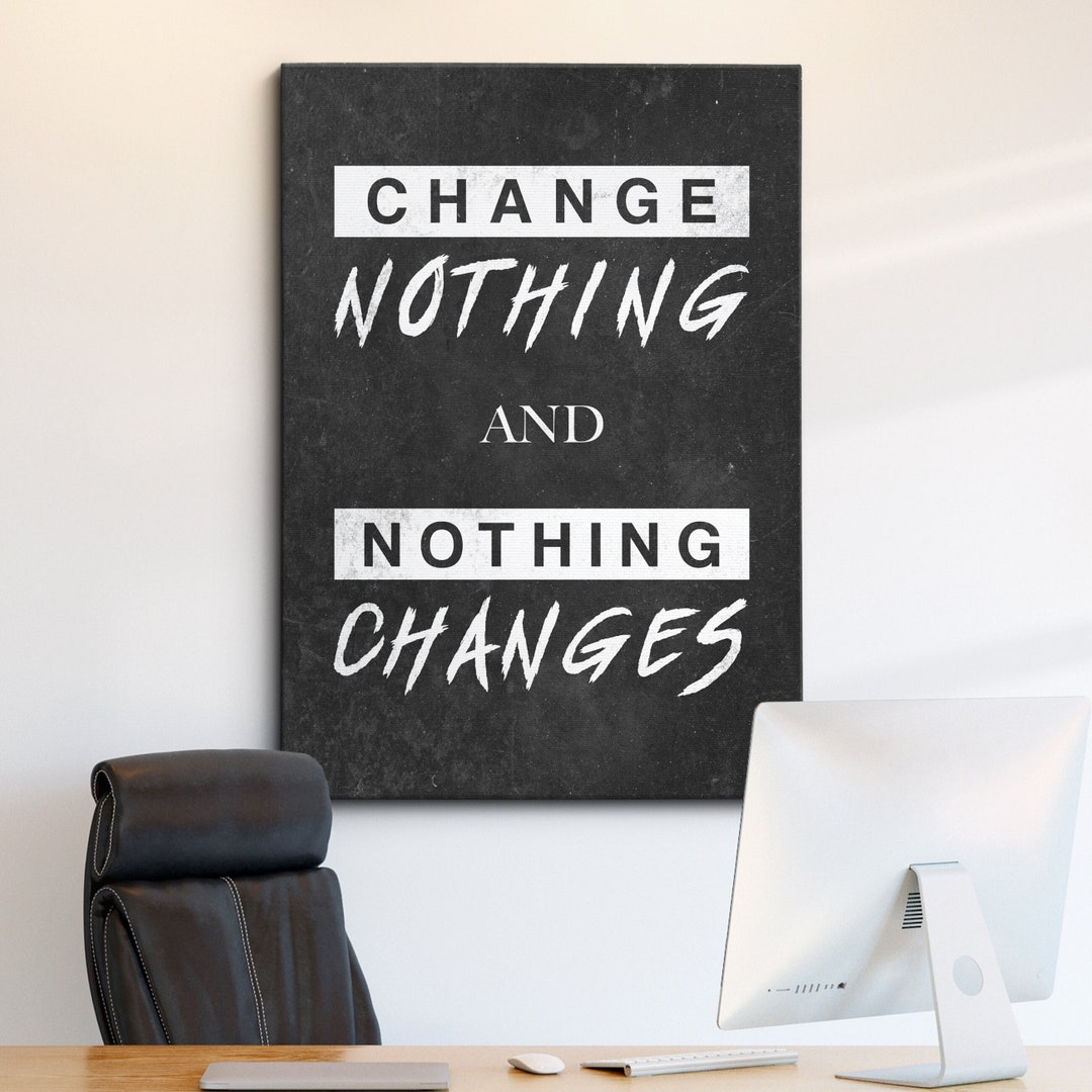 Change Nothing and Nothing Changes Quote Motivational Inspirational ...