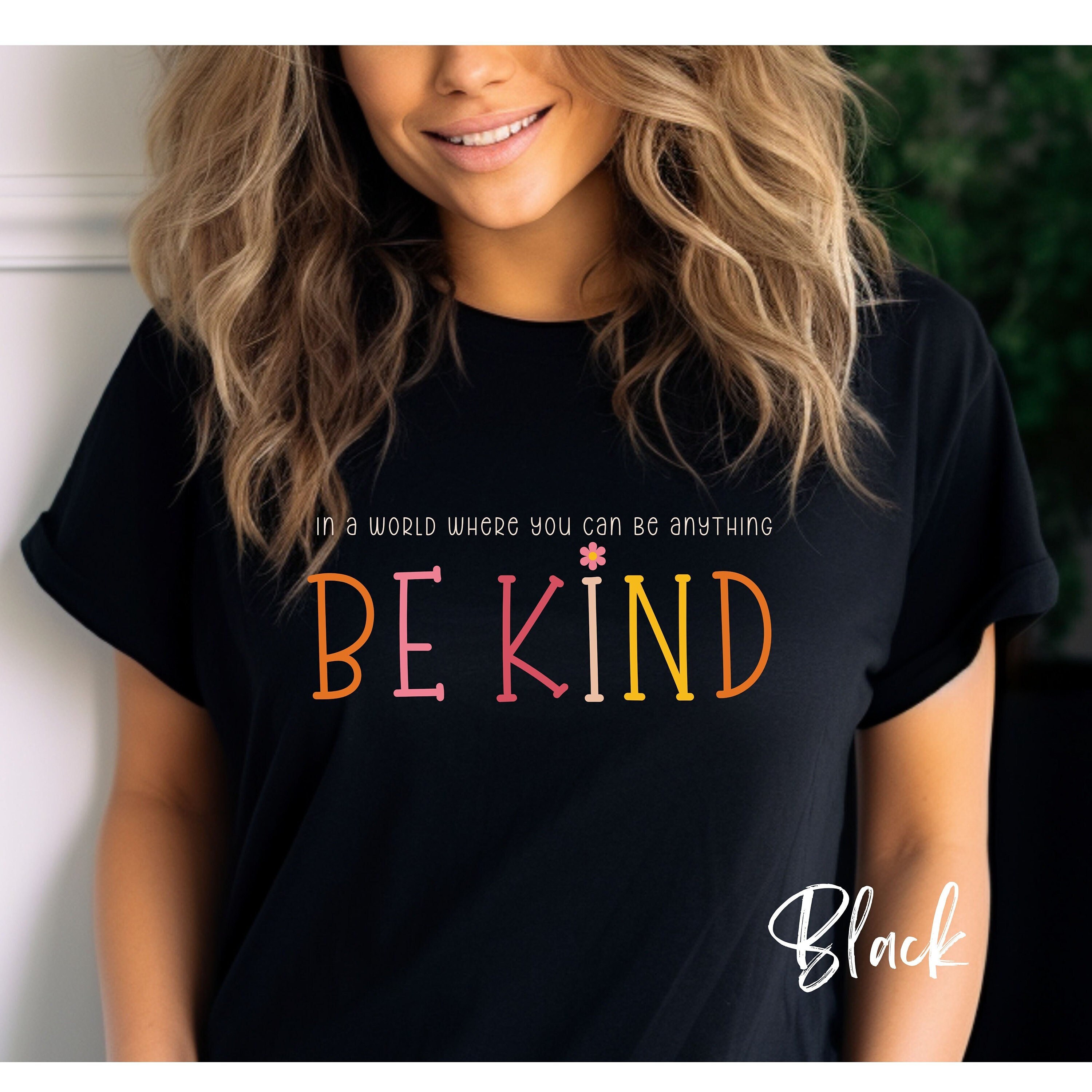 Be Kind in a World Where You Can Be Anything Tshirt Teacher Special ...