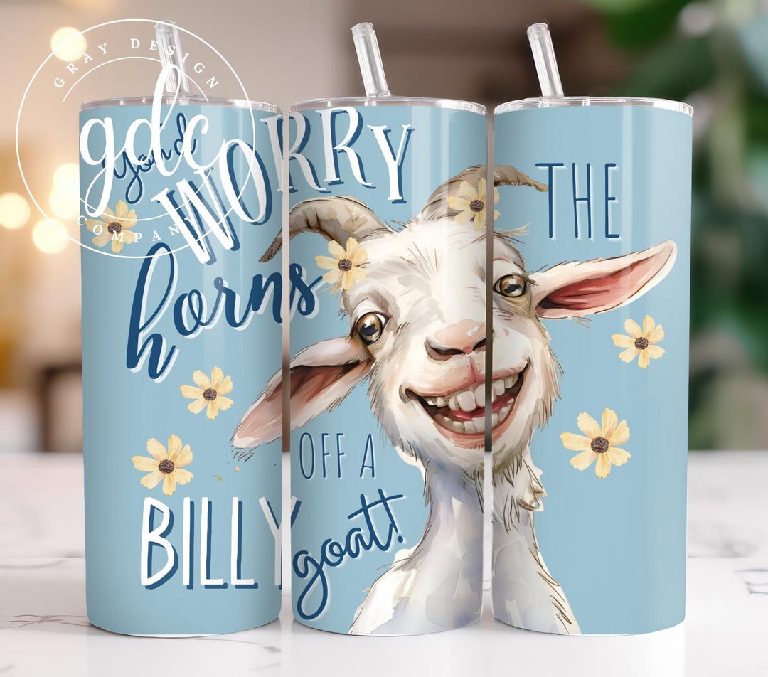 You'd Worry the Horns off A Billy Goat Tumbler Design, Sarcastic Quotes ...