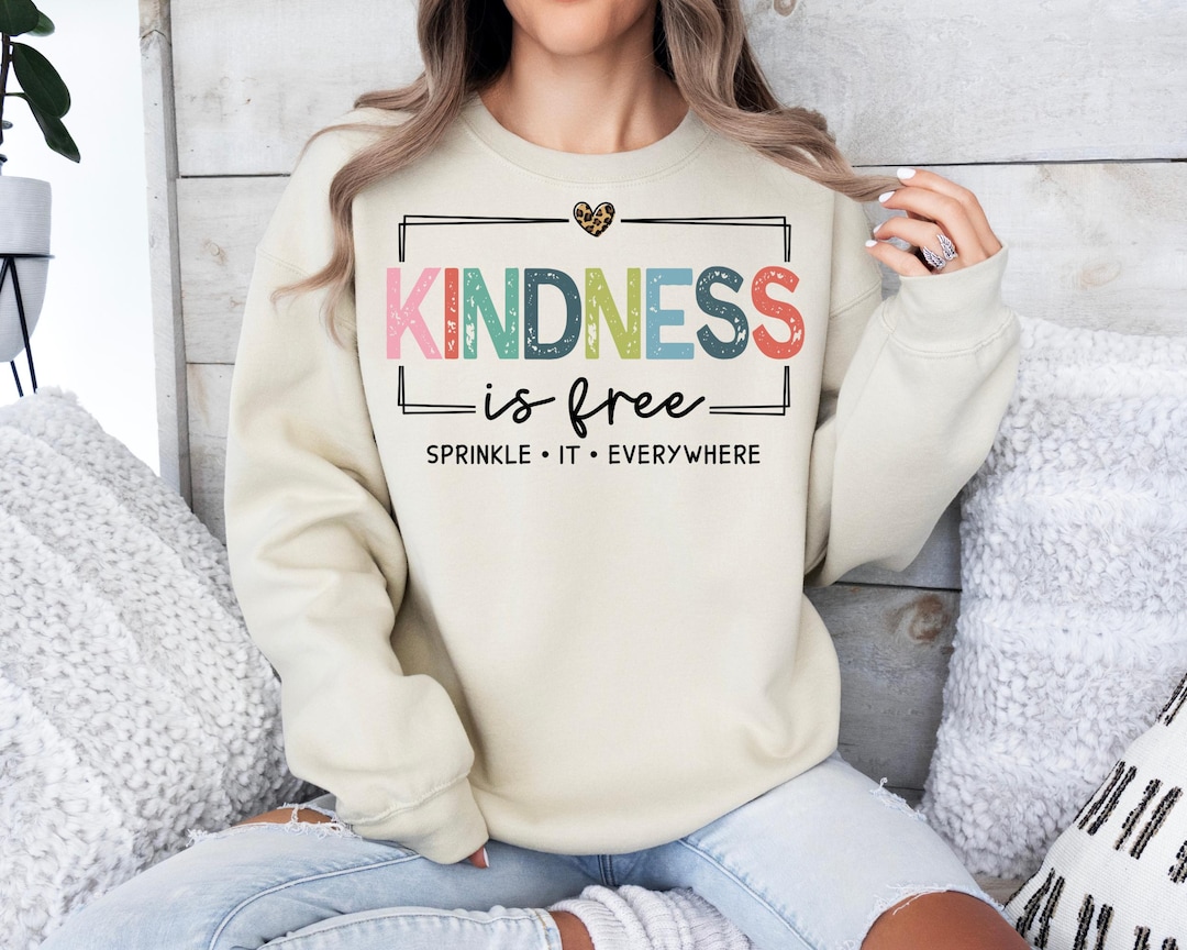 Kindness is Free Sprinkle It Everywhere Sweatshirt, Positive Sweater ...