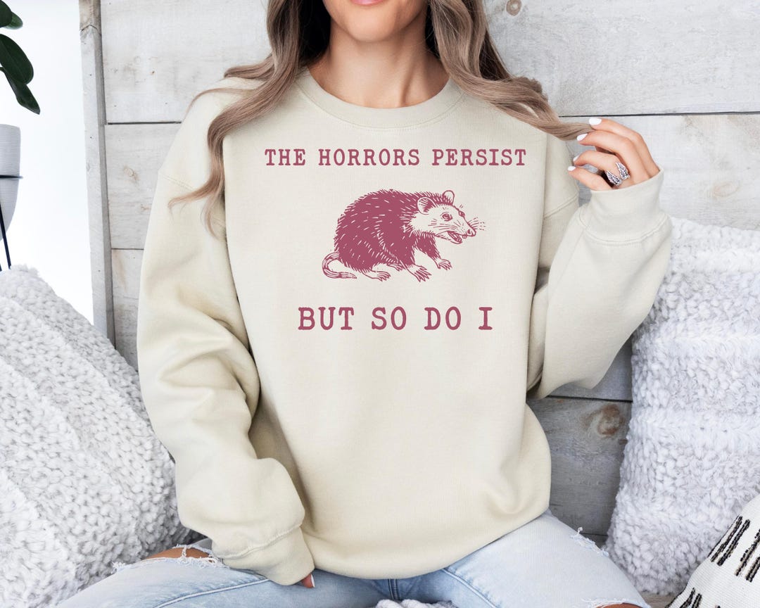 The Horrors Persist but so Do I, Sarcastic Sweatshirt, Funny Mental ...