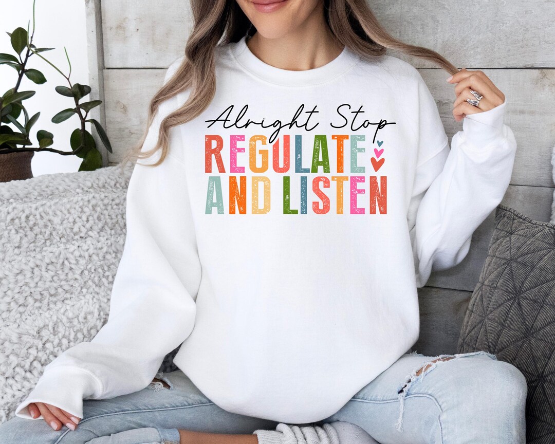 Alright Stop Regulate and Listen Sweatshirt, Special Education Teacher ...