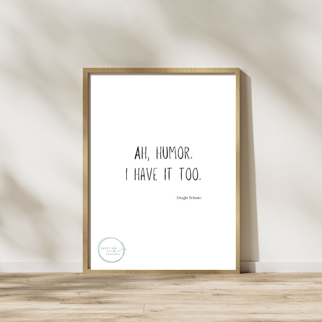 Dwight Schrute Quote, Ah Humor I Have It Too, Printable Quote, Black ...