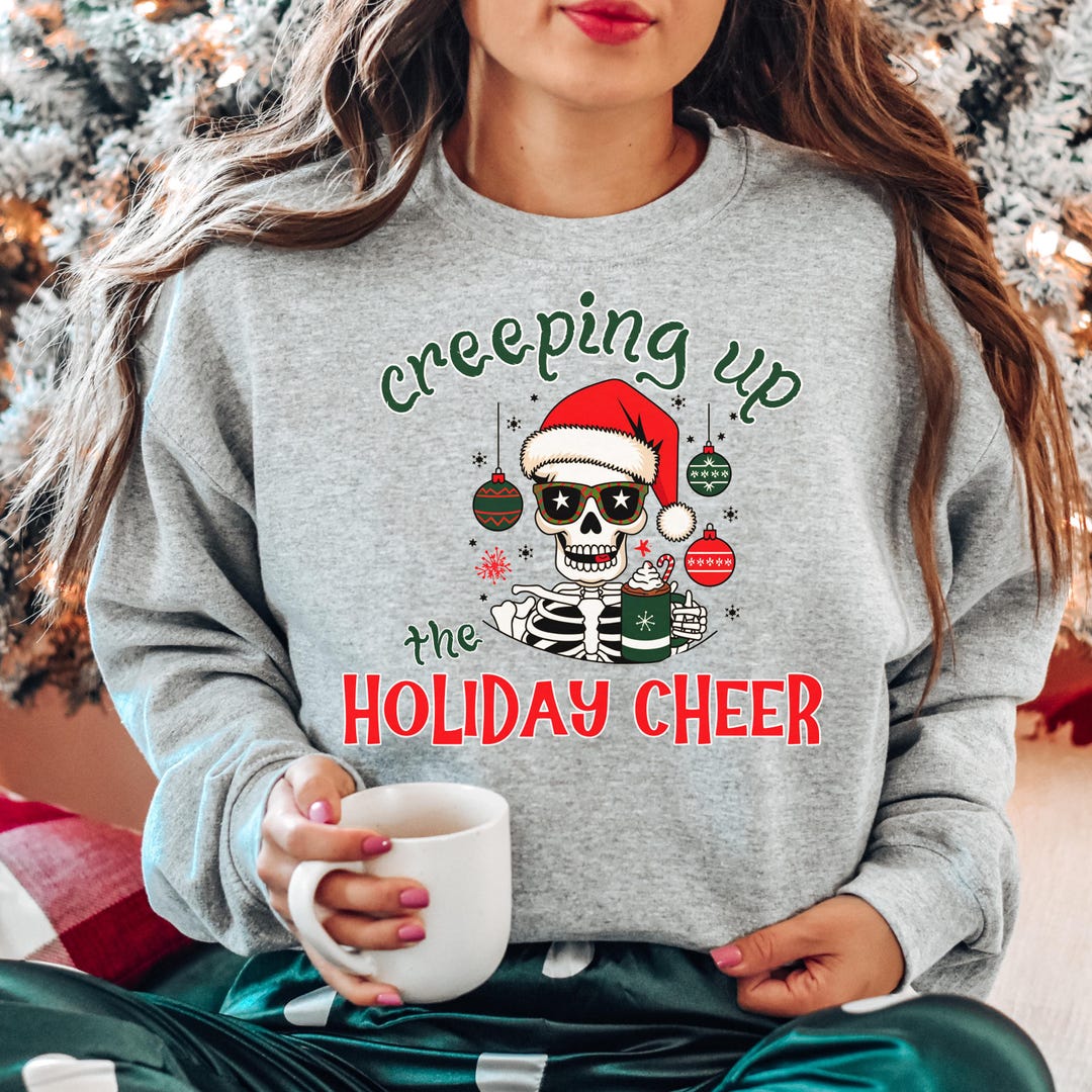 Creeping up the Holiday Cheer Skeleton Sweatshirt Funny Christmas Got ...