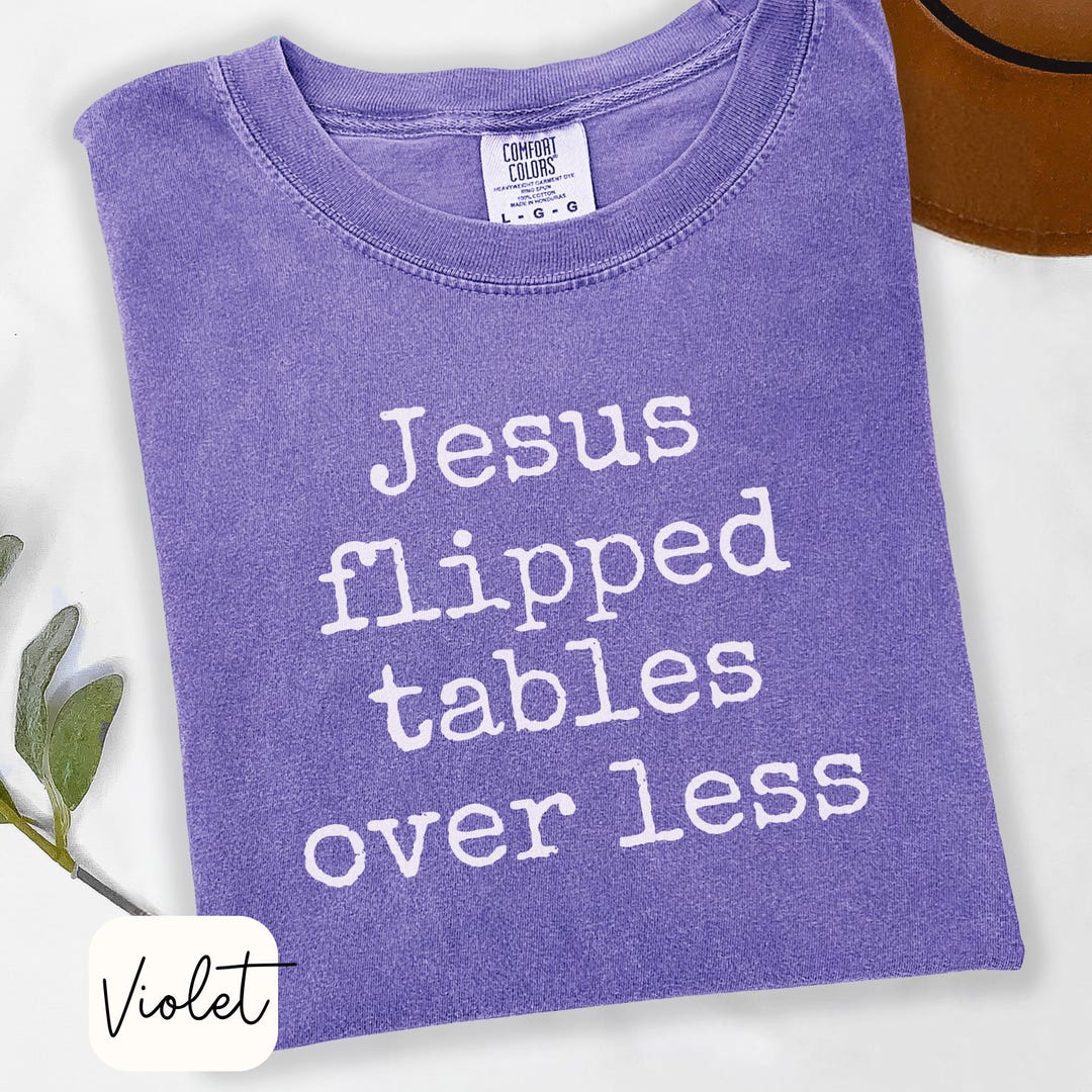 Jesus Flipped Tables Over Less Shirt Funny Christian Gift for Her ...