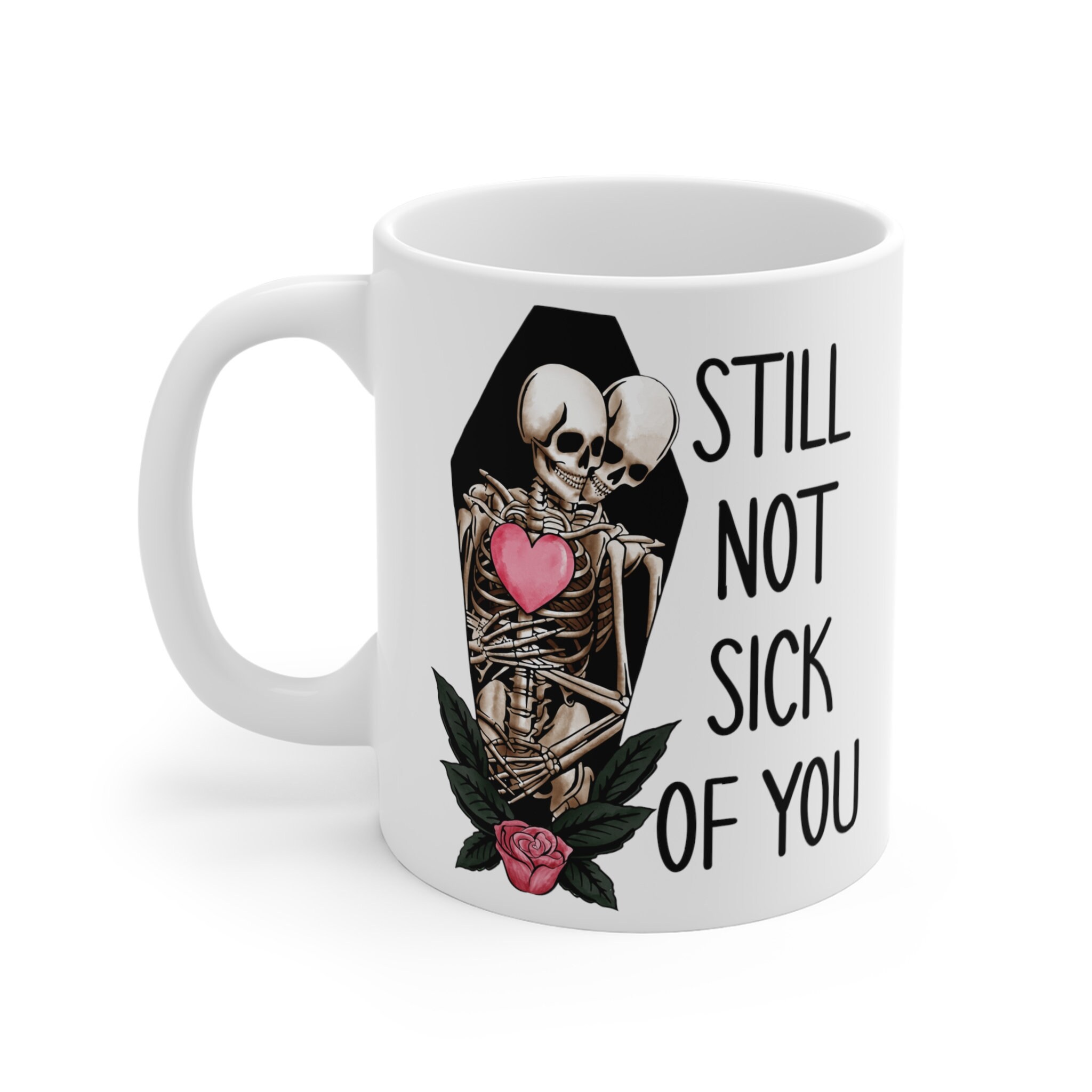 Still Not Sick of You 11 Oz Mug - Etsy