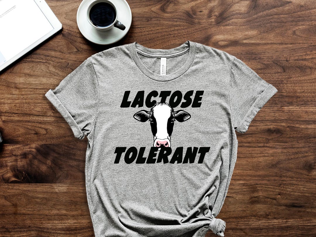 Lactose Tolerant, Lactose Shirt, Milk Shirt, Cow Shirt, Lactose ...