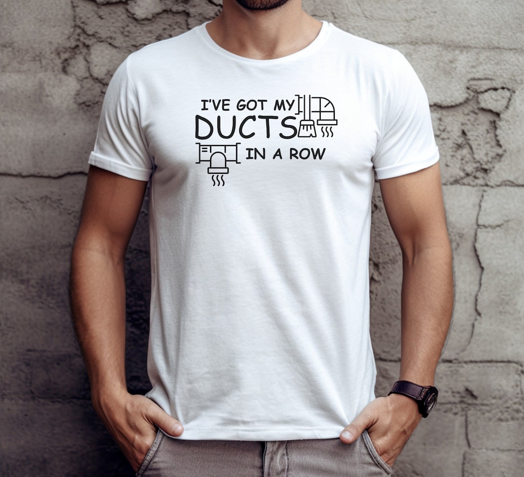 I've Got My Ducts in a Row Shirt, Gifts for Dad or Boy Friend, HVAC Tee, Funny HVAC Shirt, Hvac ...