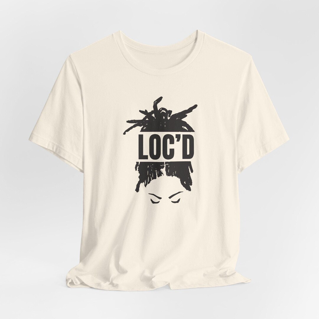 Loc'd Shirt, Locs Shirt, Locs Tee, Dreadlock Shirt Sisterlocks® Tee ...