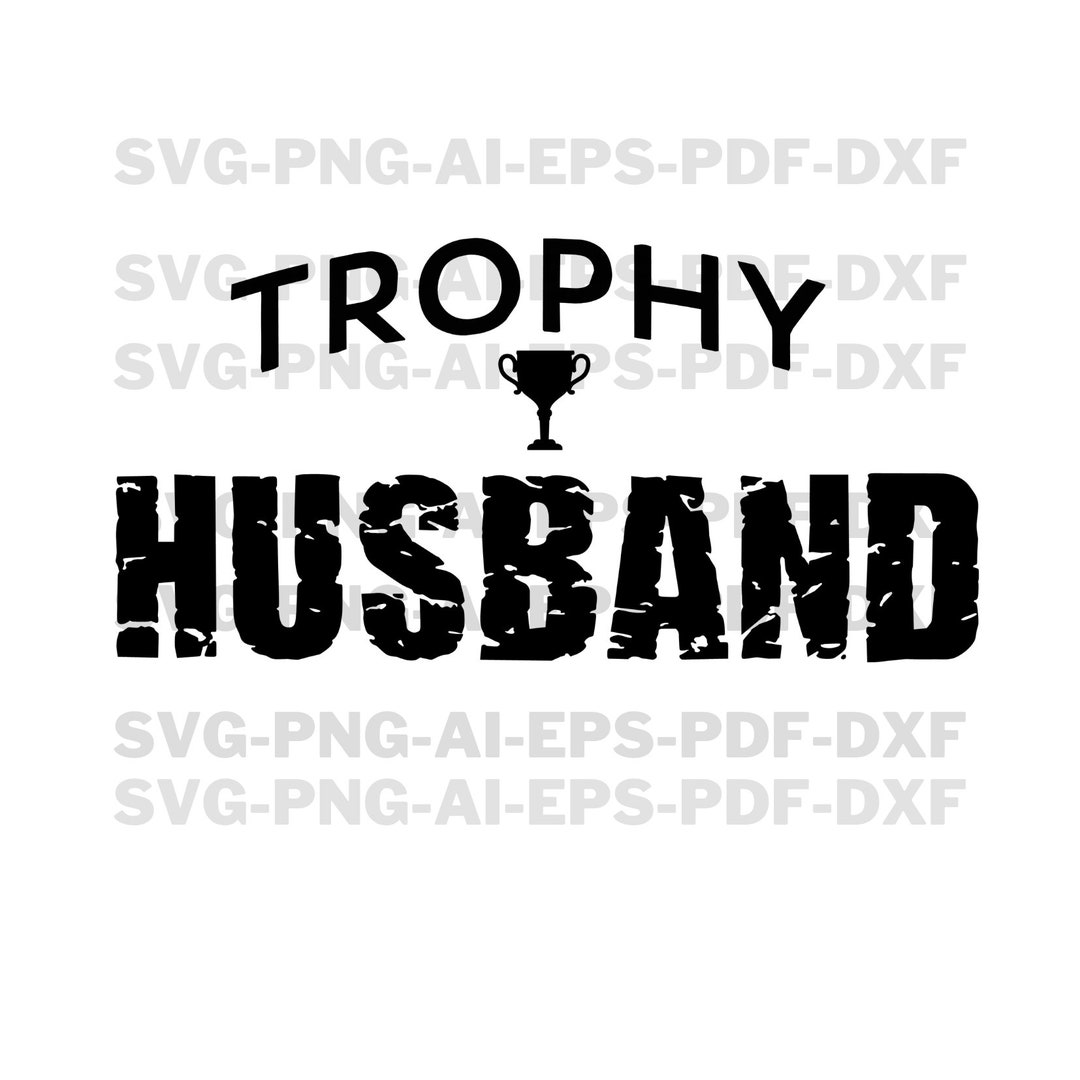 Trophy Husband SVG, Trophy Husband Png, Husband Svg - Etsy Trophy Husband SVG, Trophy Husband Png, Husband Svg - Etsy