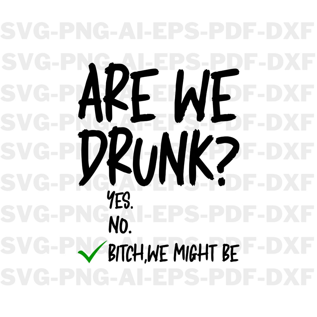 Are We Drunk Bitch We Might Be SVG, Drinking Svg, Bachelorette Party ...