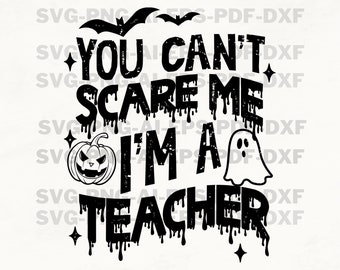You Can't Scare Me I'm a Teacher Svg Teacher Svg Halloween Svg ...