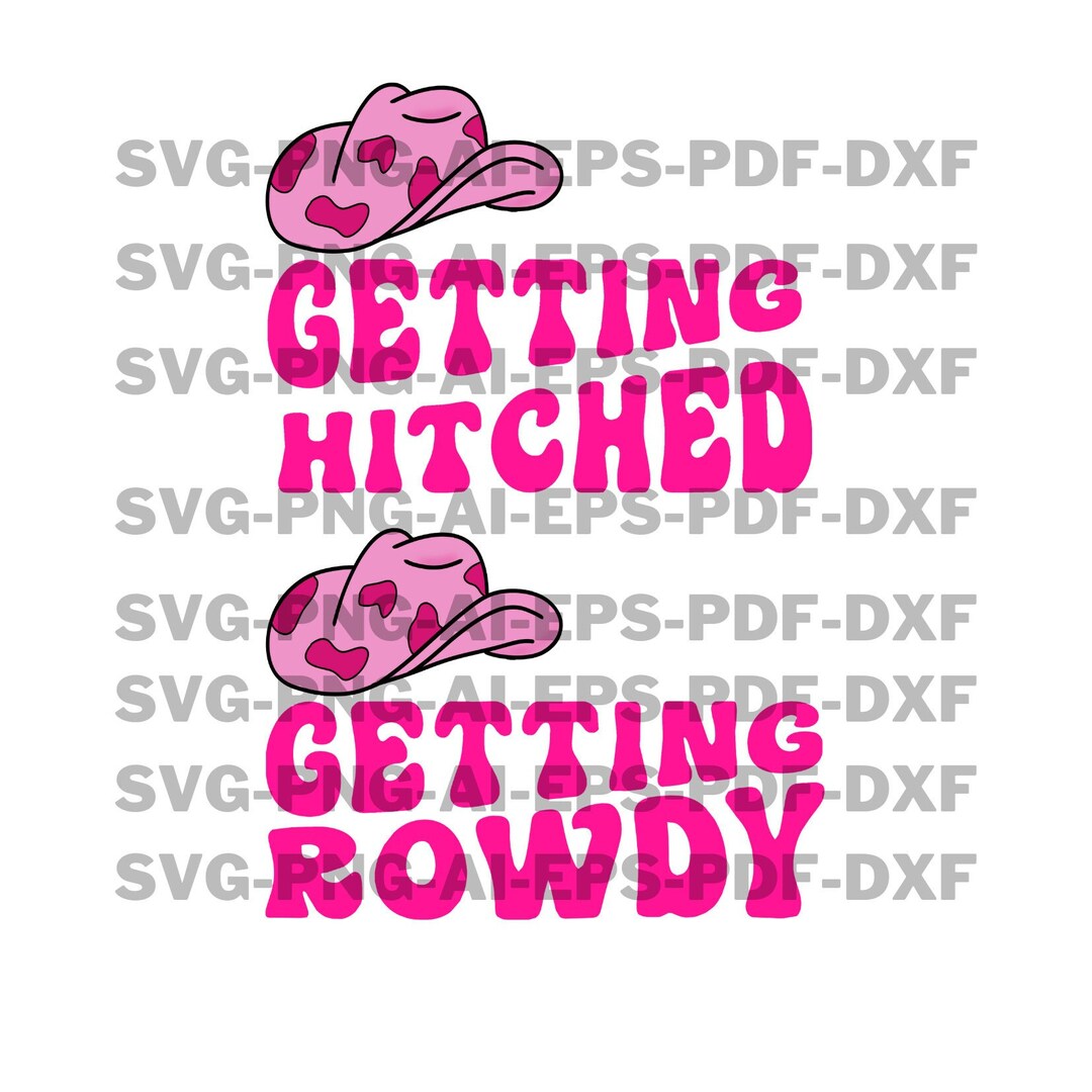 Getting Hitched Getting Rowdy Svg, Bachelorette Party Svg, Wedding Svg ...