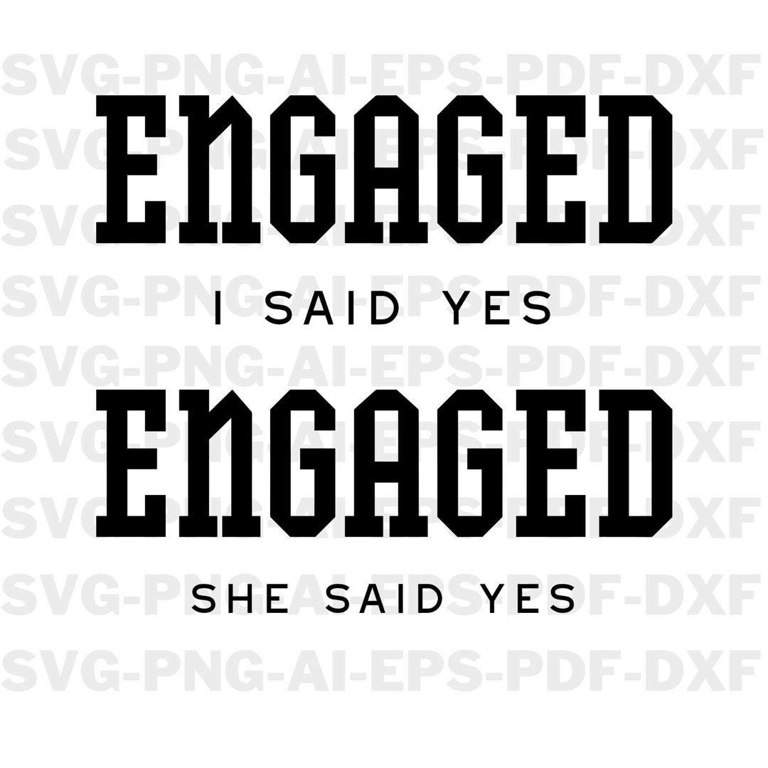 Engaged Svg, I Said Yes Svg, She Said Yes Svg, Wedding Svg, Engagement ...