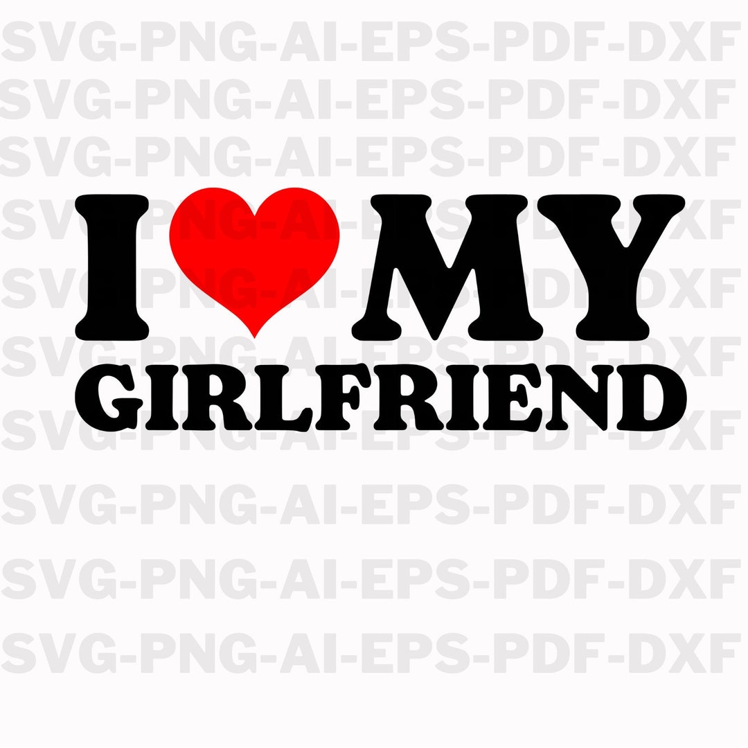 I Love My Girlfriend Svg, Love Svg, Heart Svg, Girlfriend Svg - Etsy
