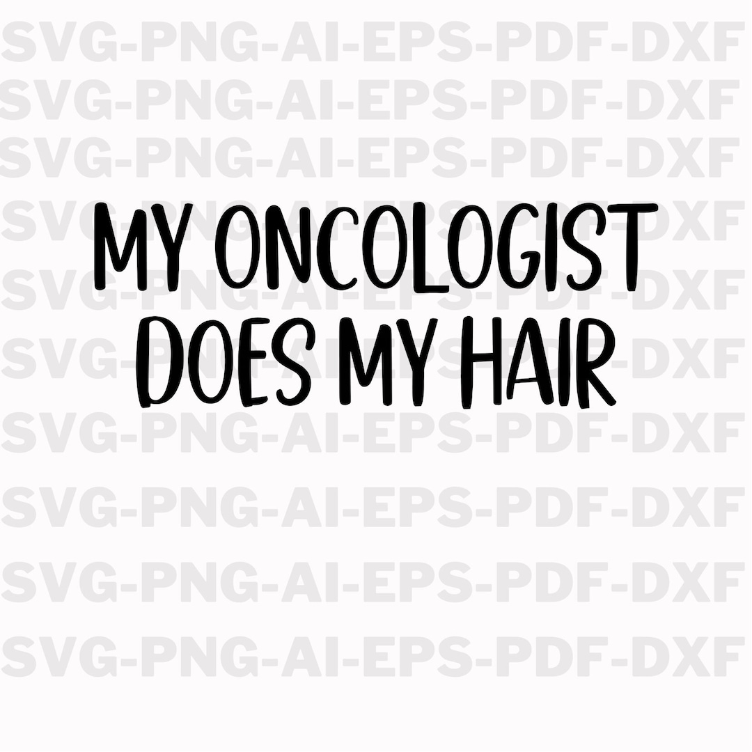 My Oncologist Does My Hair Svg, Chemo Svg, Cancer Svg, Chemotherapy Svg ...