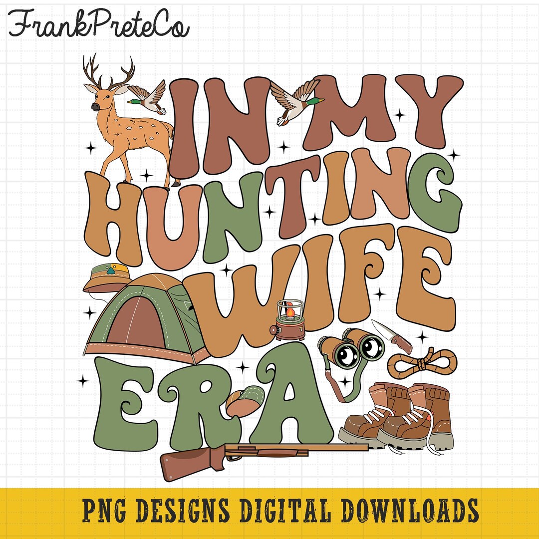 In My Hunting Wife Era Png, Hunting Season, Deer Hunting, Hunt Wife ...